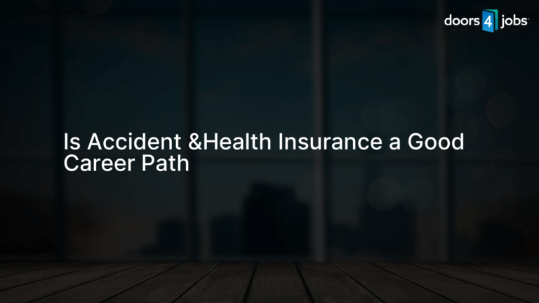 Is Accident &Health Insurance a Good Career Path - Doors4jobs